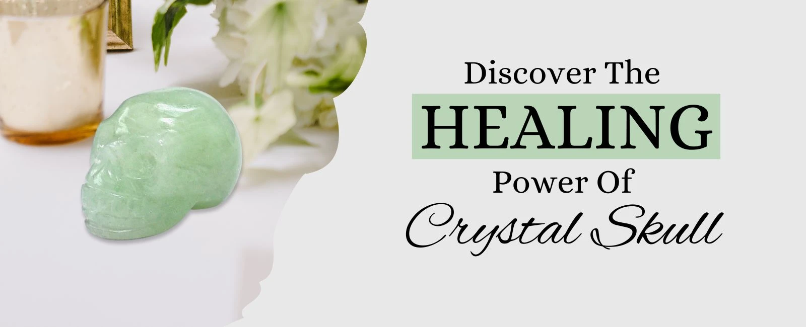 Uncover the Mystical Power of Crystal Skulls for Healing